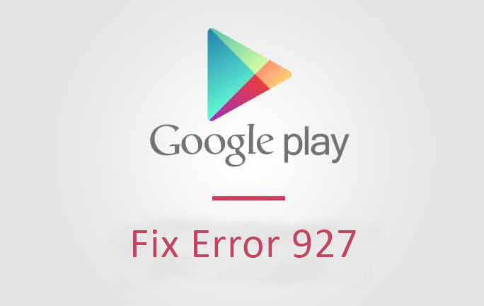 How to Fix Google Play Store Error 927 on Android Phone