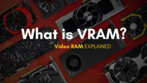 What is VRAM? Video RAM Explained